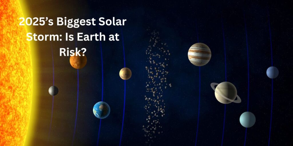 2025’s Biggest Solar Storm: Is Earth at Risk? - Astronex