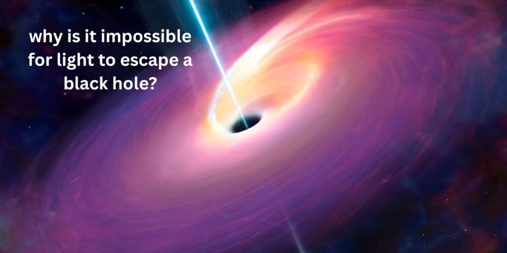 Why Is It Impossible for Light to Escape a Black Hole? - Astronex